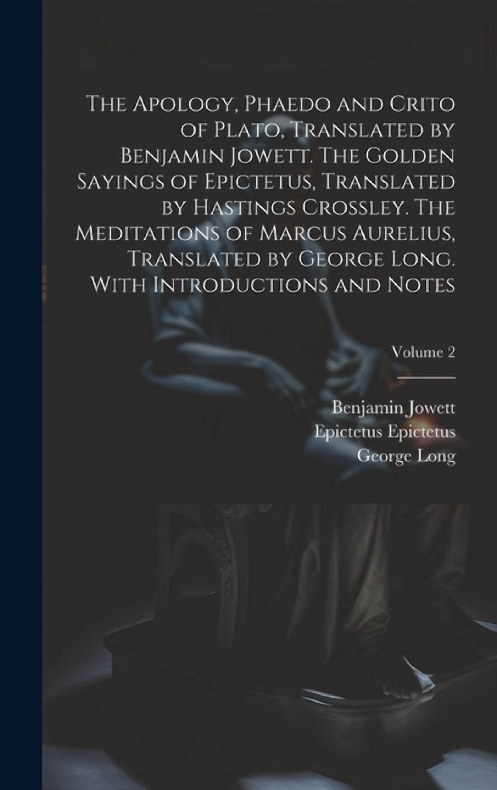 The Apology, Phaedo and Crito of Plato, Translated by Benjamin Jowett ...