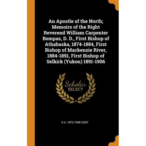 An Apostle of the North; Memoirs of the Right Reverend William ...