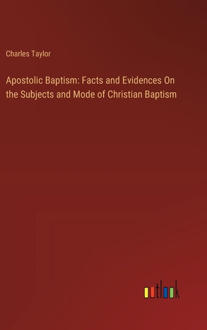 Apostolic Baptism: Facts and Evidences On the Subjects and Mode of ...