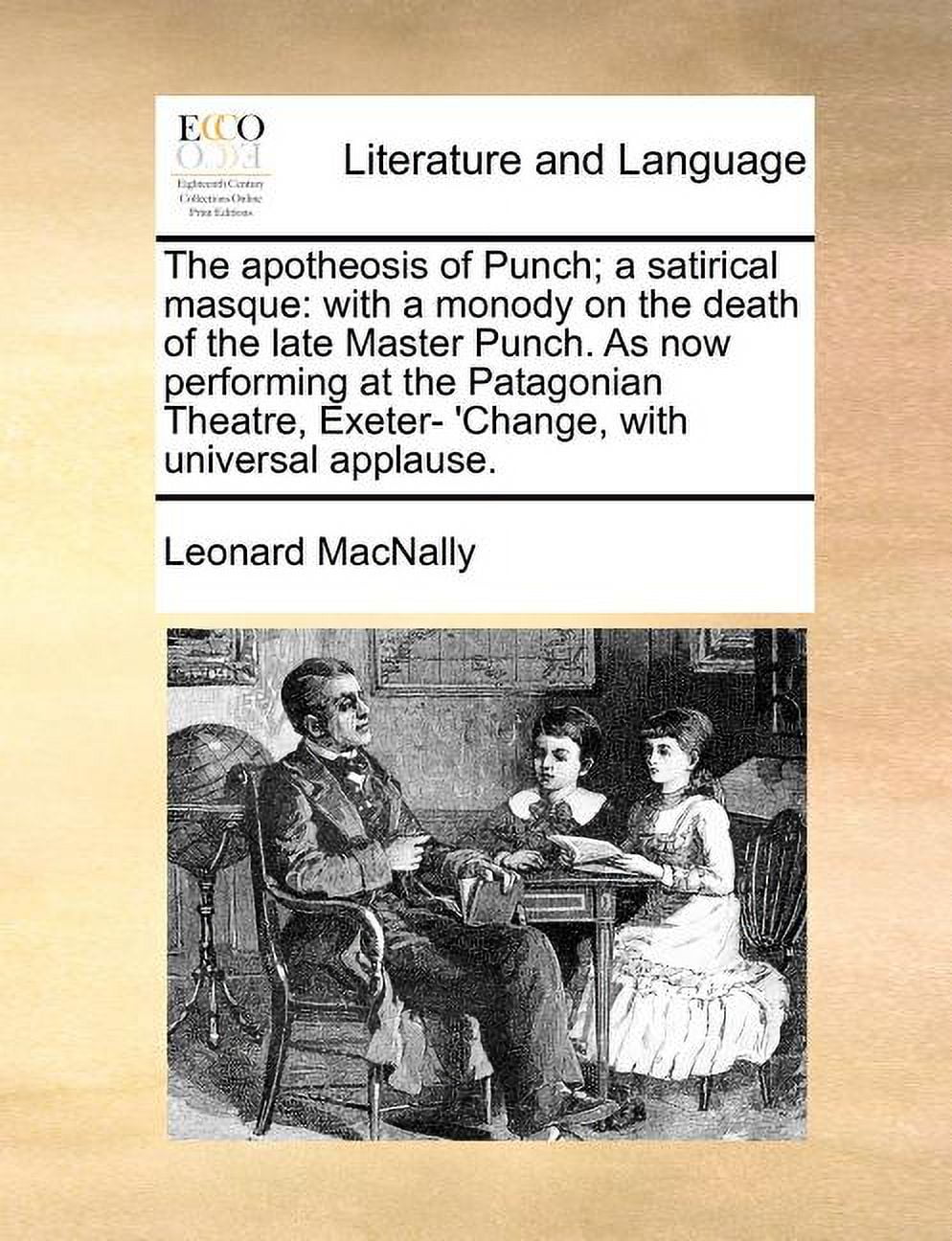 The Apotheosis of Punch; A Satirical Masque : With a Monody on the ...