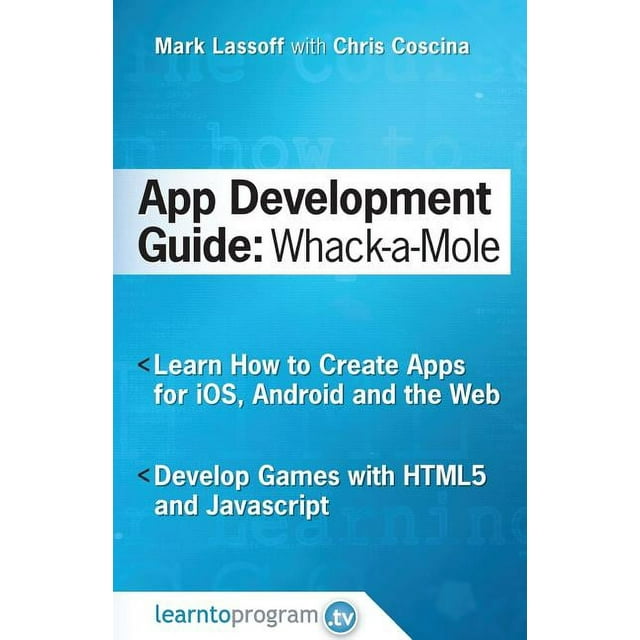 App Development Guides: App Development Guide: Wack-A Mole: Learn App Develop By Creating Apps ...