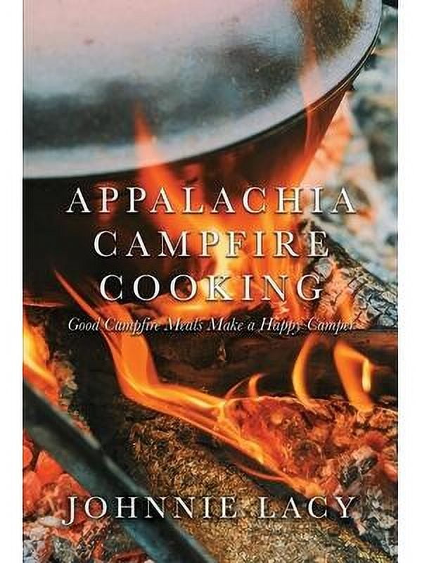 Appalachia Campfire Cooking : Good Campfire Meals Make a Happy Camper ...