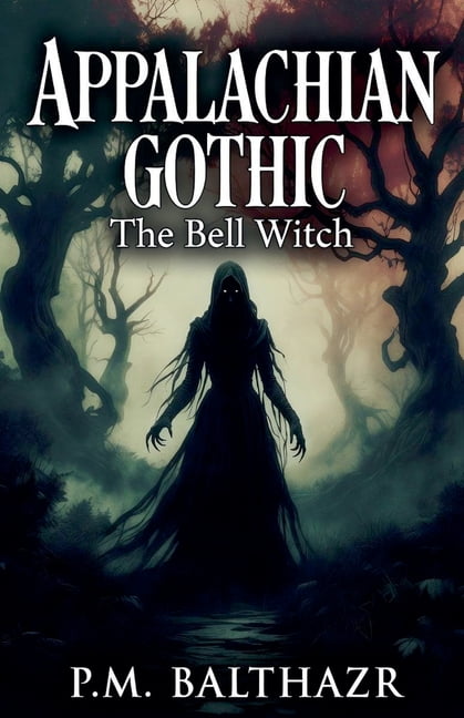 Appalachian Gothic Appalachian Gothic: The Bell Witch, America's Most ...