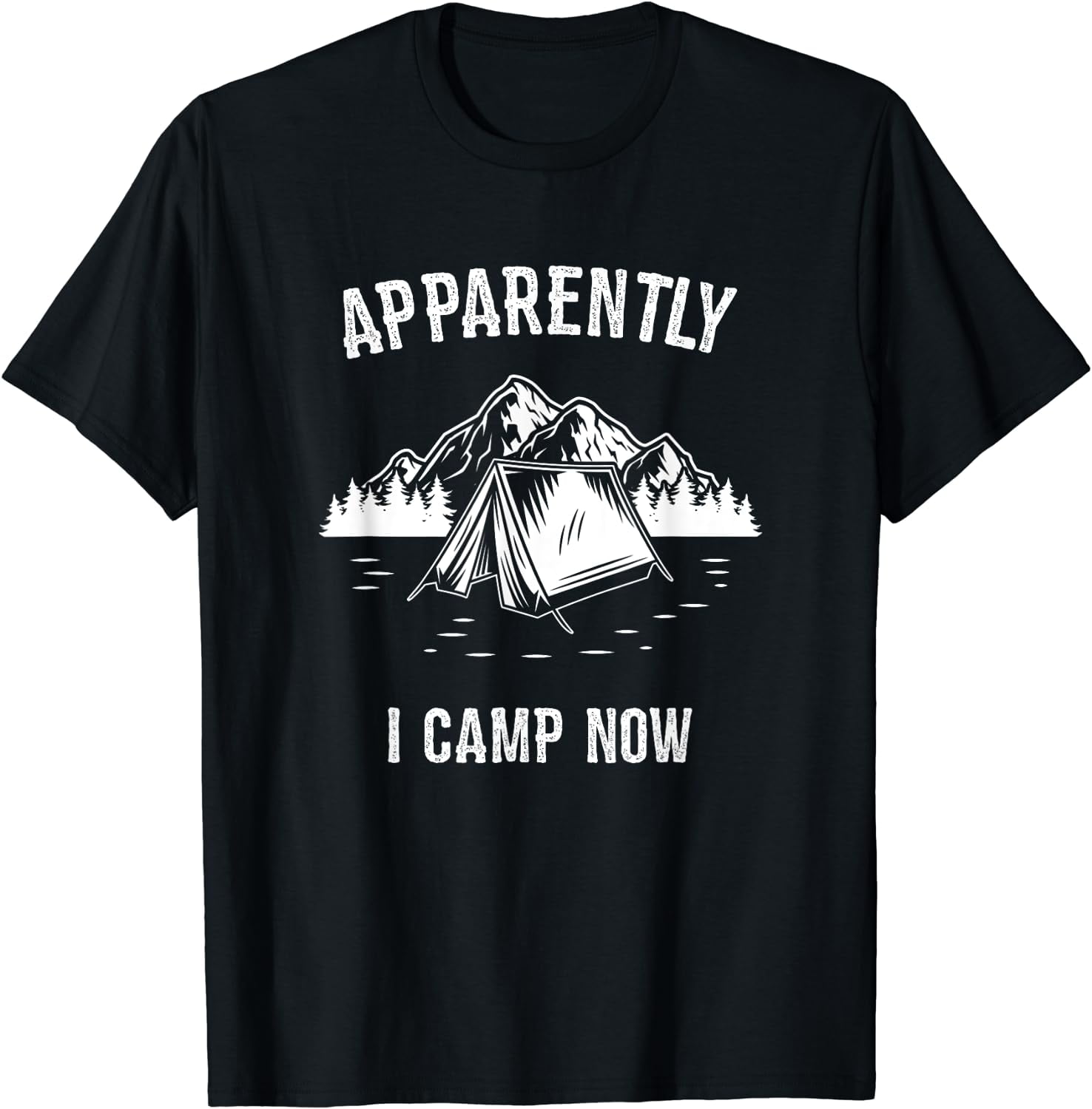 Apparently I Camp Now First Time Camping T-Shirt - Walmart.com