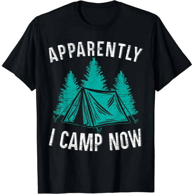 Apparently I Camp Now Funny Camper Camping Tent Outdoor T-Shirt ...