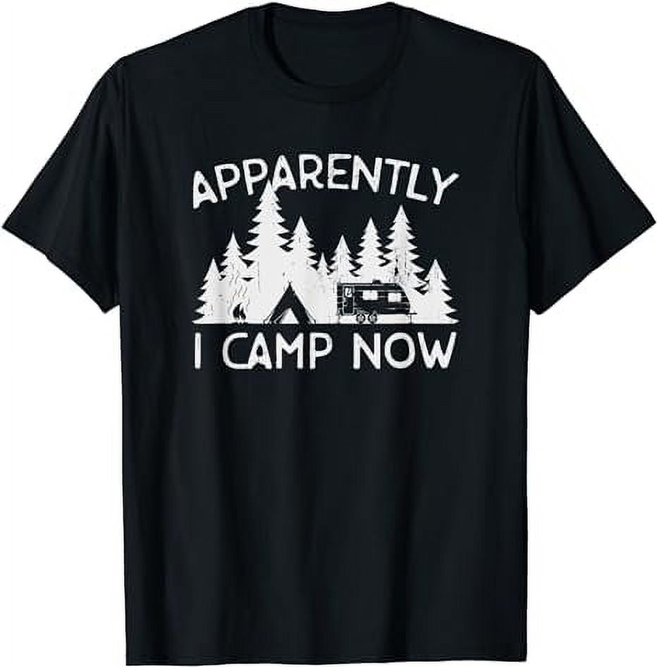 Apparently I Camp Now T-Shirt - Walmart.com