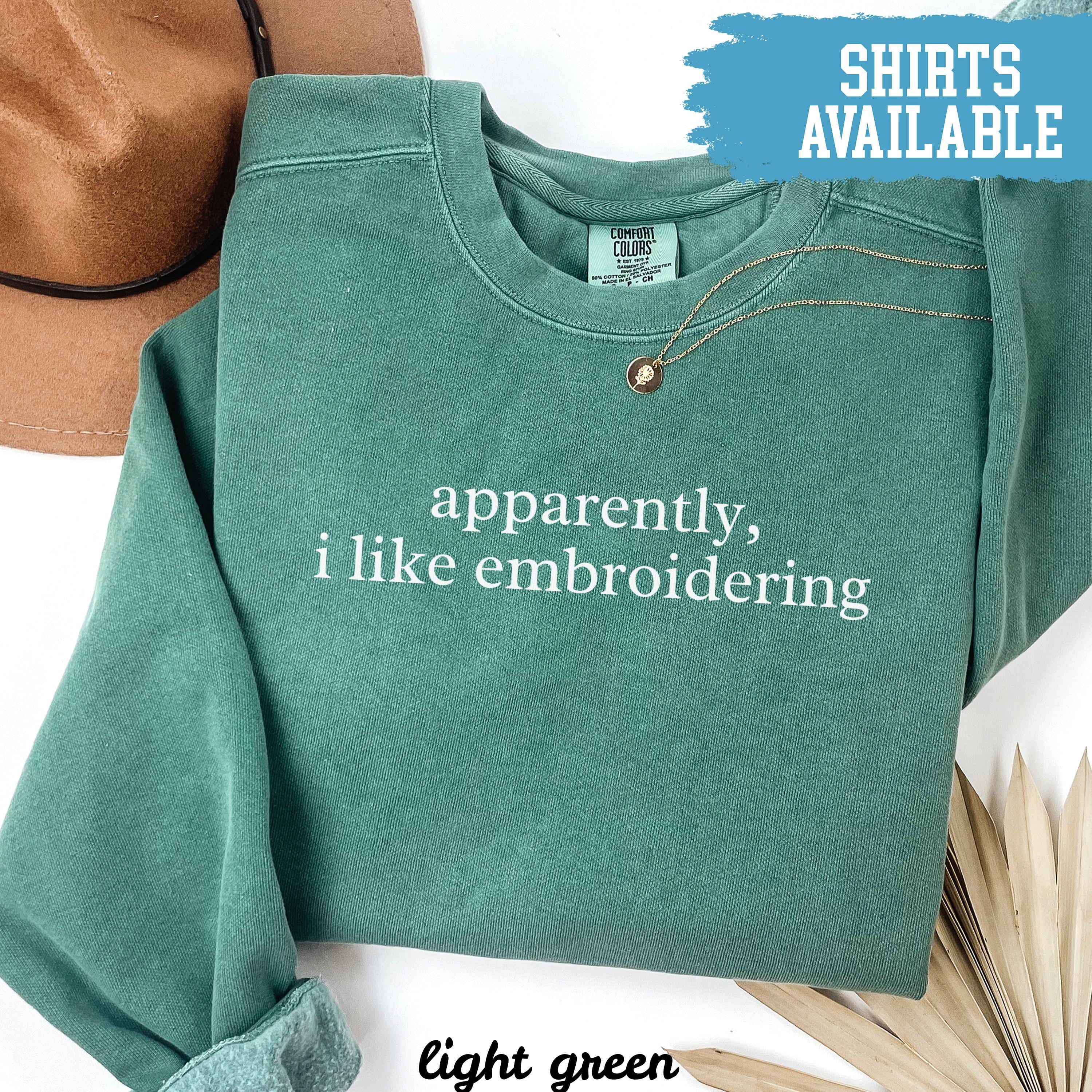 Apparently I Like Embroidering Shirt Funny Embroidery Lover Shirt Gift ...