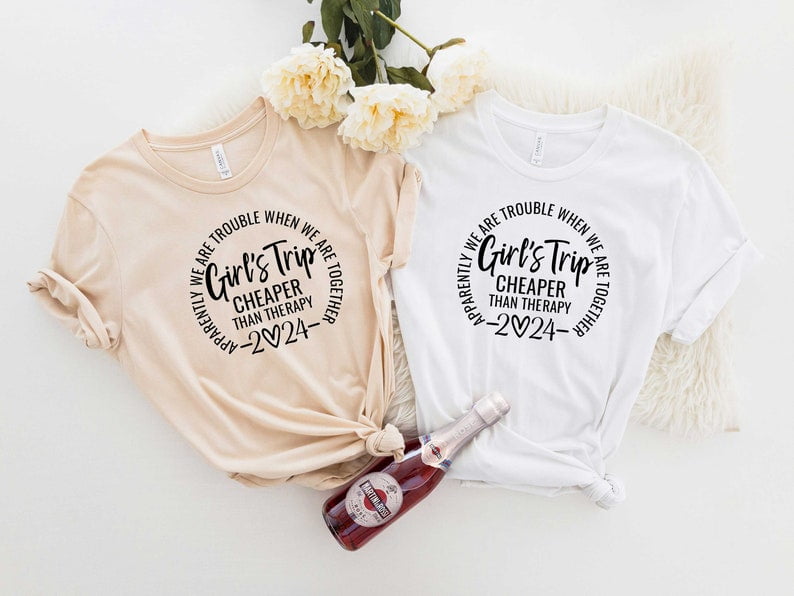 Apparently We Are Trouble When We Are Together Shirt, Girls Weekend ...