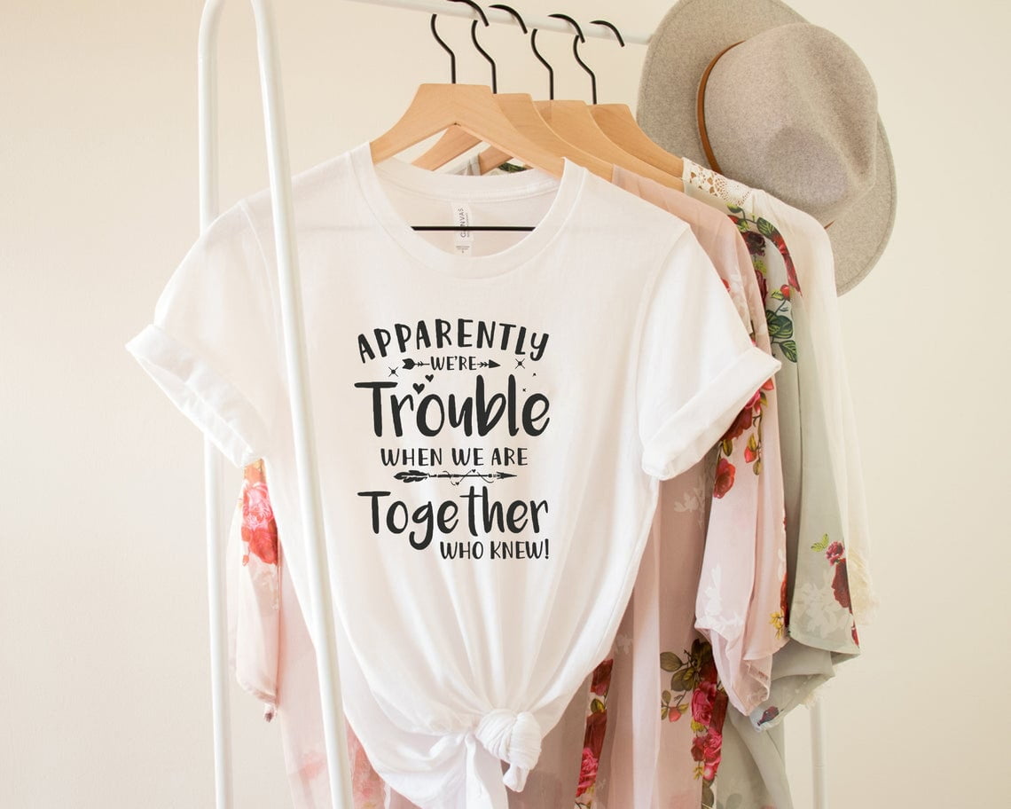 Apparently We'Re Trouble Shirts, Trouble Shirts, Trouble Together ...