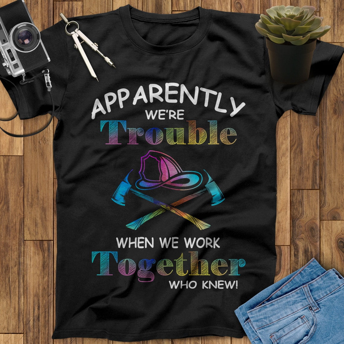 Apparently We're Trouble When We Work Together Firefighter Shirt Thin ...