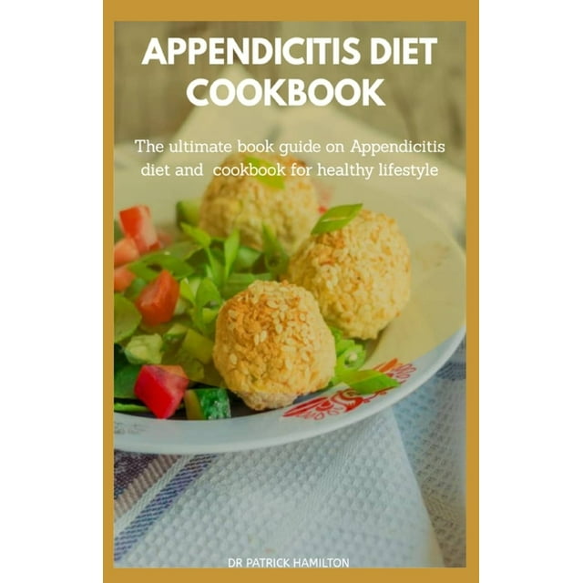 Appendicitis Diet Cookbook: The ultimate book guide on appendicitis ...