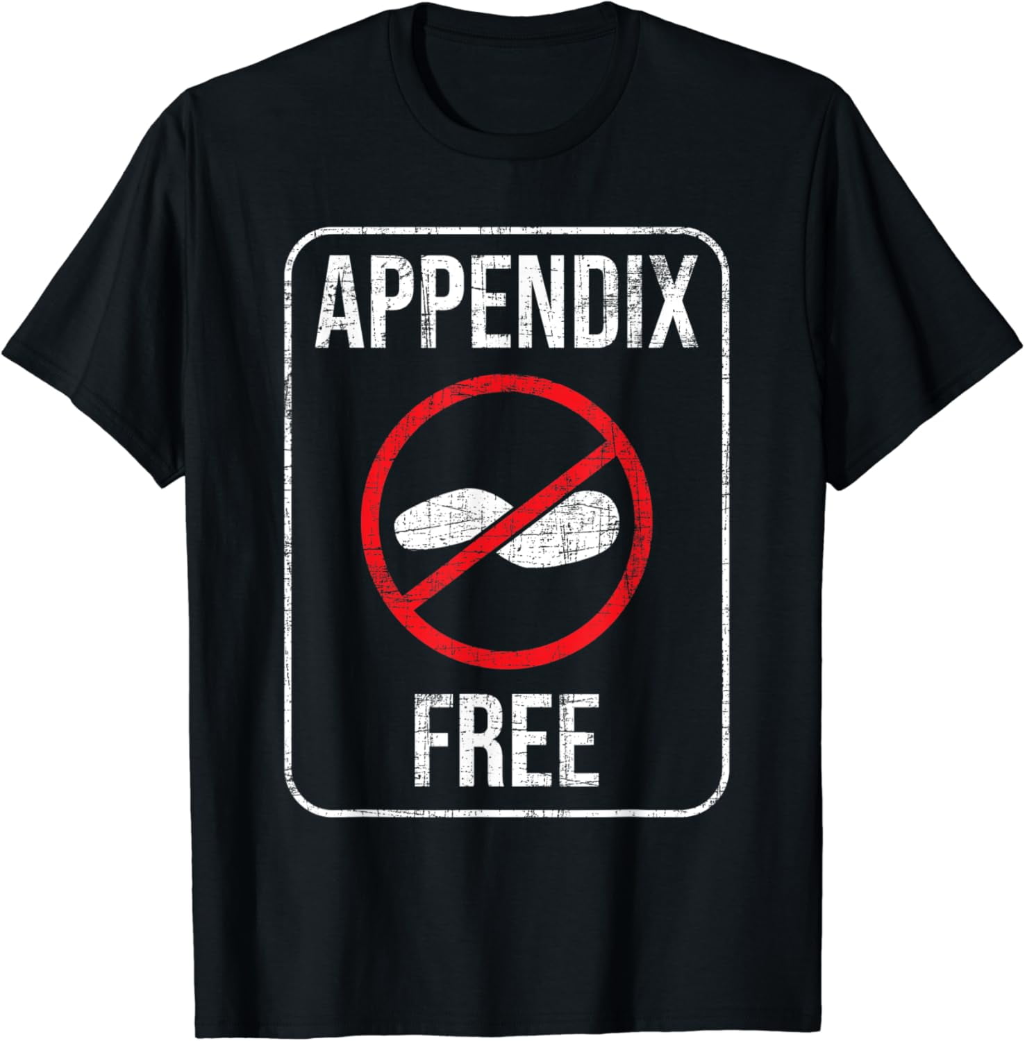 Appendix Free - Appendectomy Appendicitis Recovery Surgery T-Shirt mens ...
