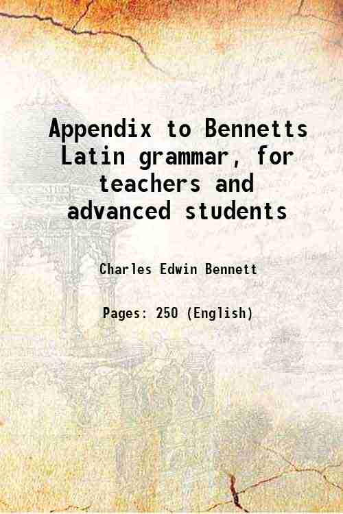 Appendix to Bennetts Latin grammar, for teachers and advanced students ...