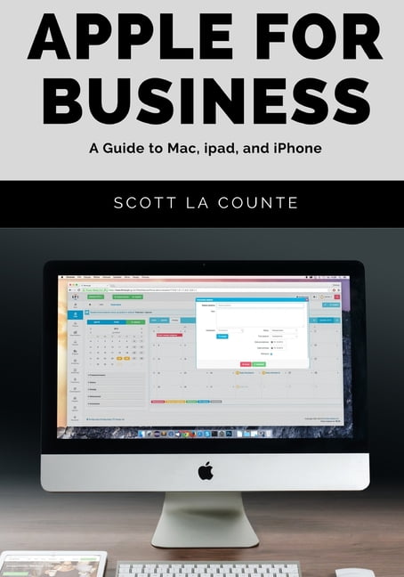 Apple For Business: A Guide to Mac, iPad, and iPhone (Paperback ...