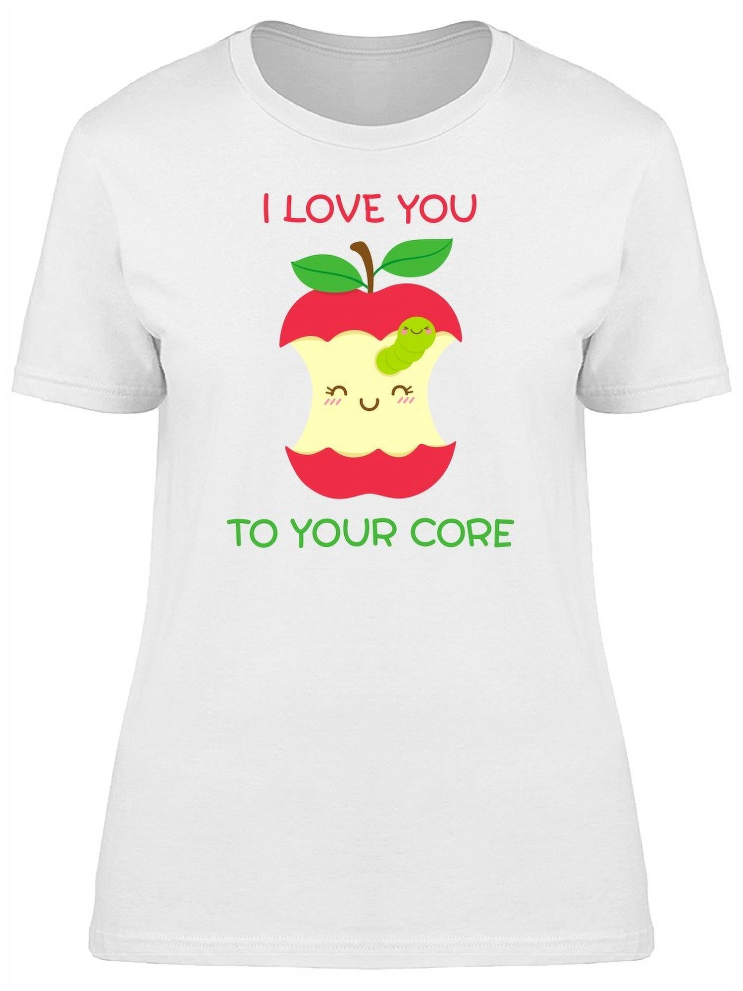 Apple I Love You To Your Core T-Shirt Women -Image by Shutterstock ...