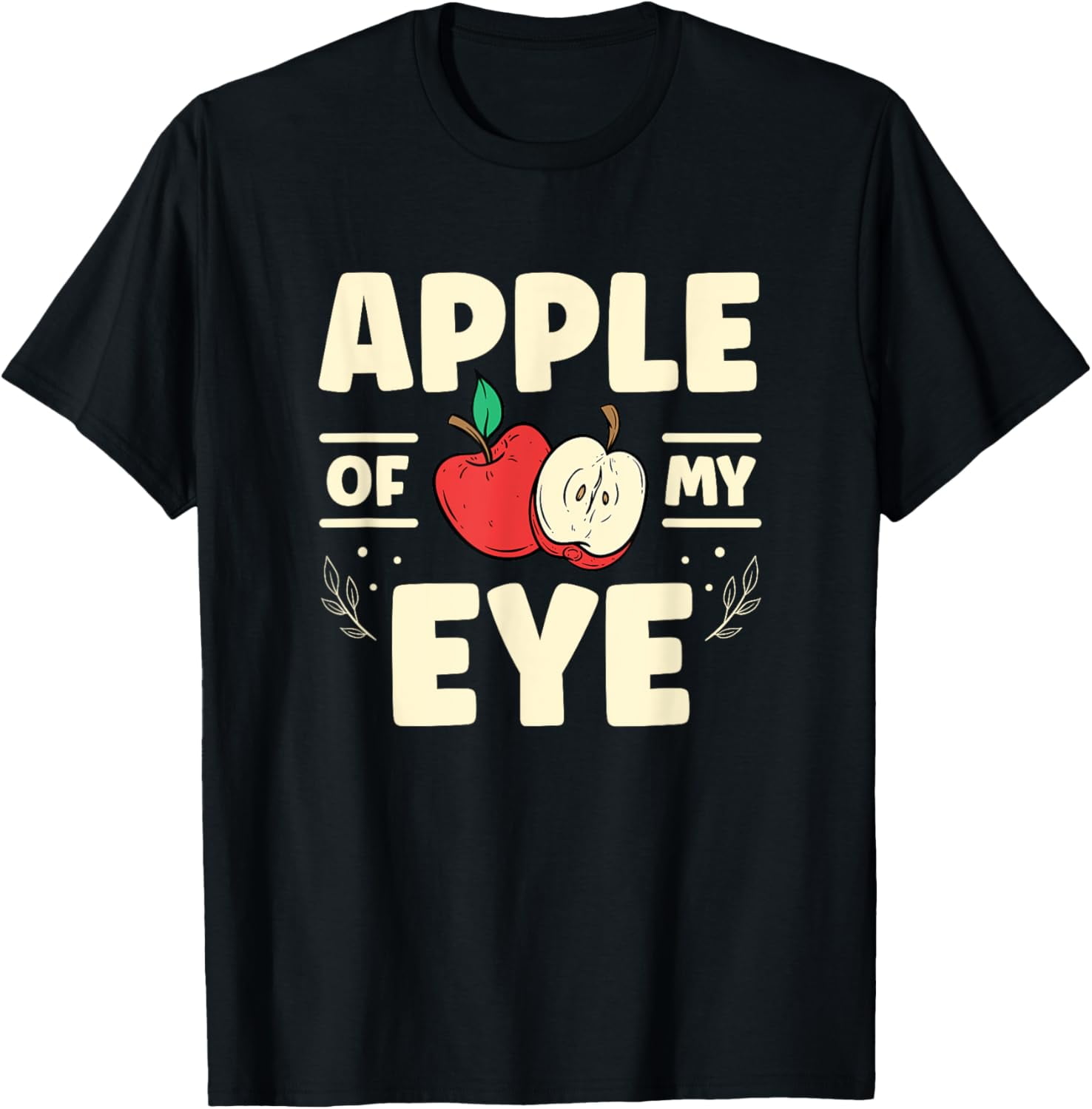 Apple Of My Eye Apple Picker Apple Squad Fruit Lover Apple T-Shirt ...