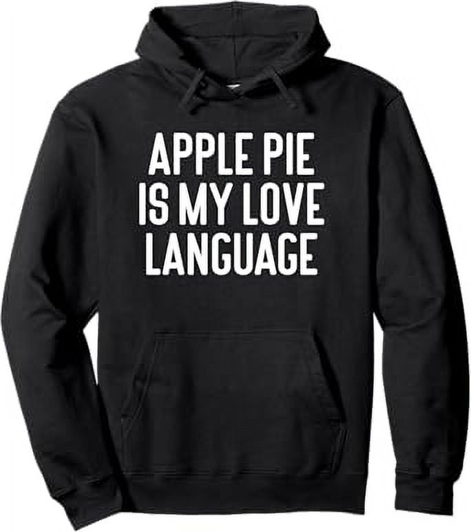 Apple Pie Is My Love Language I Love Apple Pie Pullover Hoodie ...