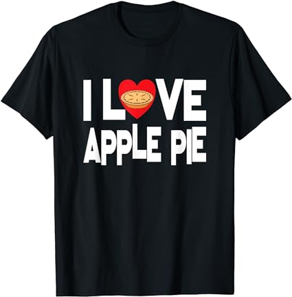 Apple Pie Lover Joke - I Love Apple Pie T-Shirt - Walmart.com