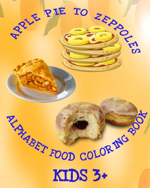 Apple Pie To Zeppoles Alphabet Food Coloring Book Kids 3+ : 8x10" 60 ...