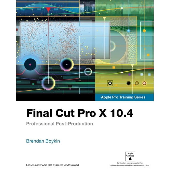 Apple Pro Training: Final Cut Pro X 10.4 - Apple Pro Training Series ...