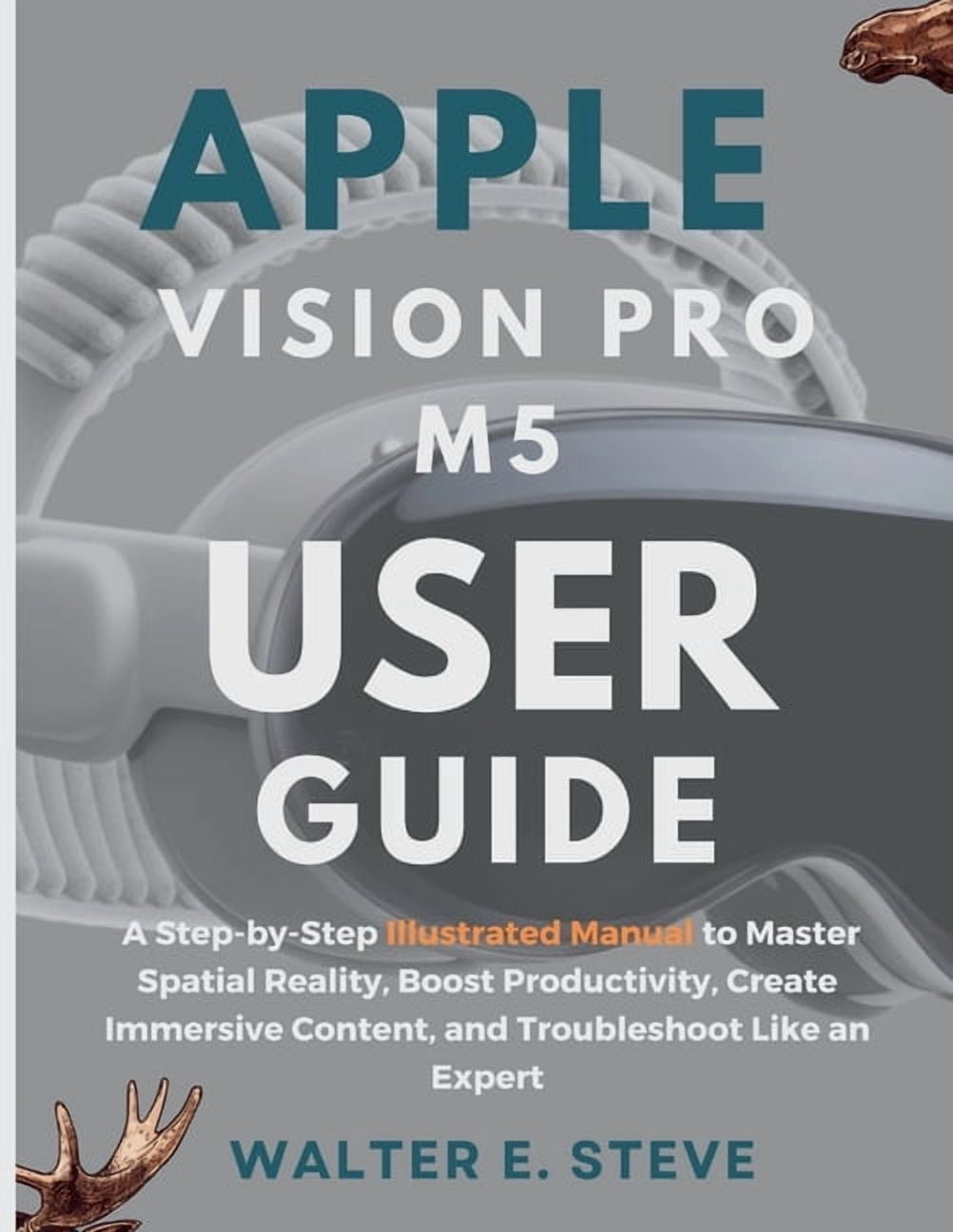 Apple Vision Pro M5 User Guide: A Step-by-Step Illustrated Manual to ...