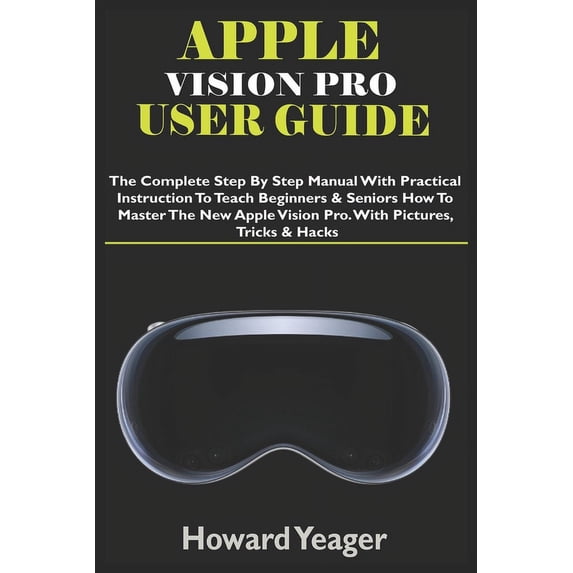 Apple Vision Pro User Guide: The Complete Step By Step Manual With ...