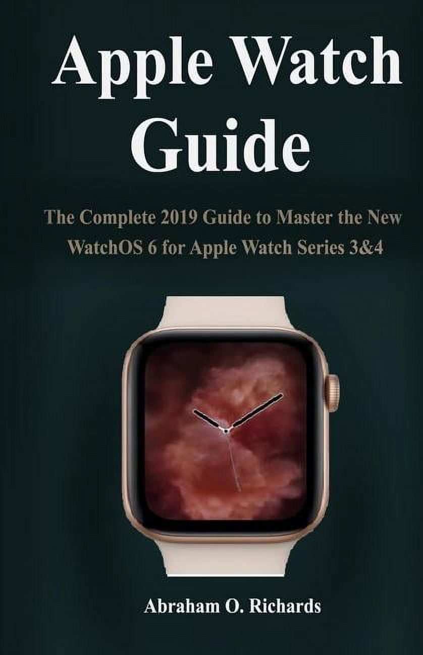 Apple Watch Guide : A complete 2019 guide to master the new watch OS 6 ...