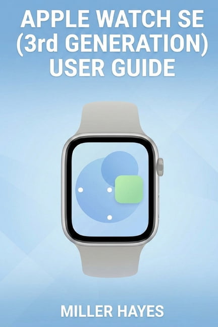 Apple Watch Se (3rd Generation) User Guide: Step-by-Step Instructions ...