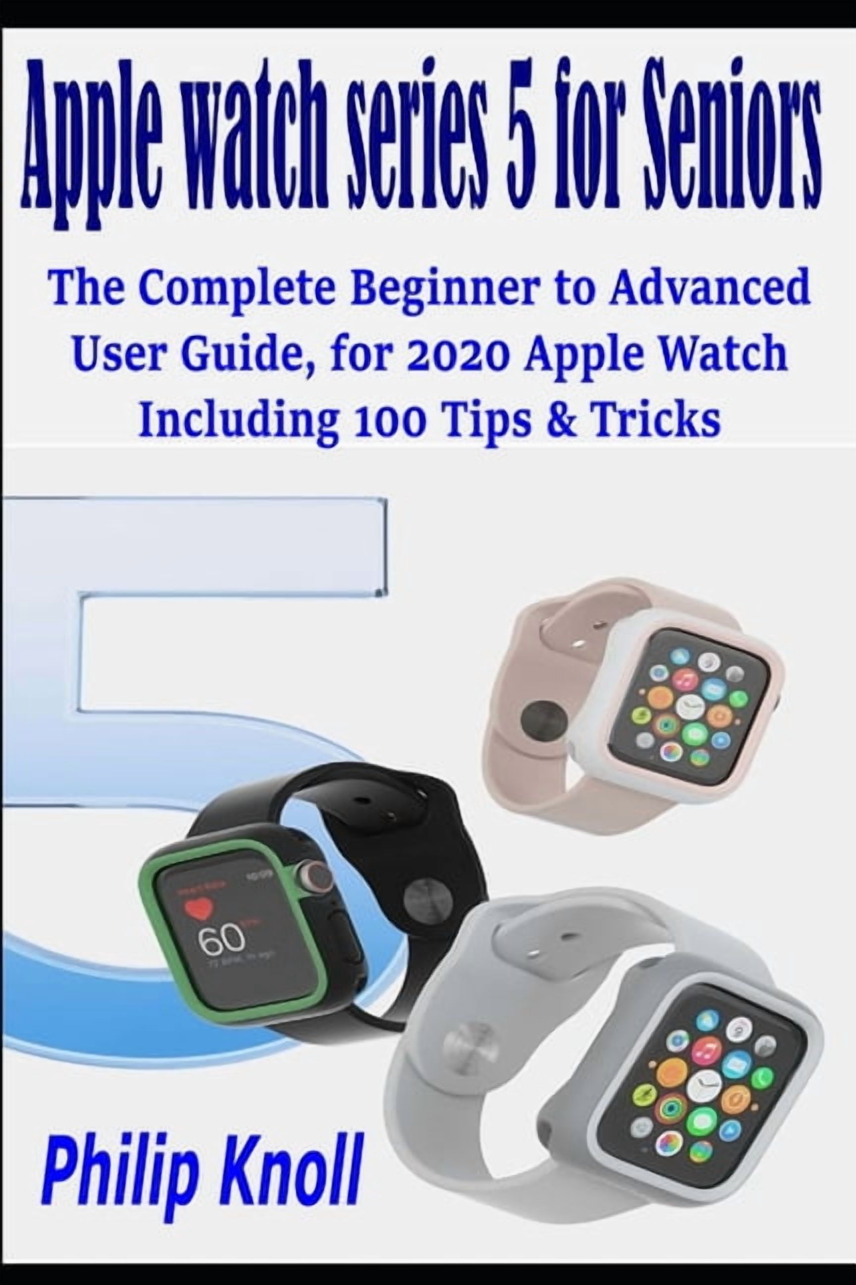 Apple Watch Series 5 for seniors: The complete beginner to advanced ...