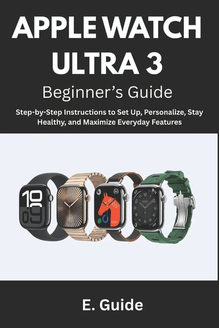 Apple Watch Ultra 3 Beginner's Guide: Step-by-Step Instructions to Set ...