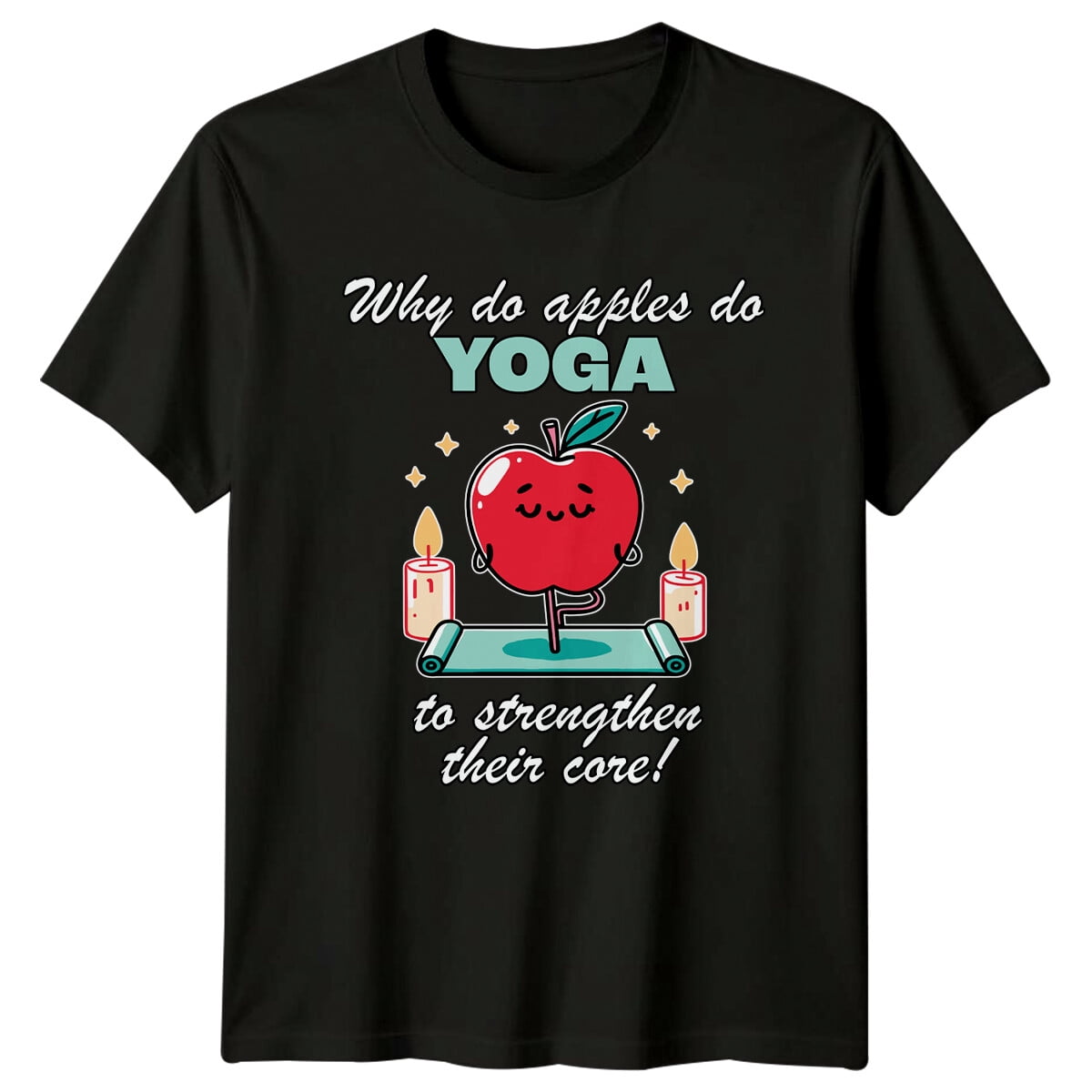 Apple Yoga Pose T-Shirt Why Do Apples Do Yoga To Strengthen Their Core ...