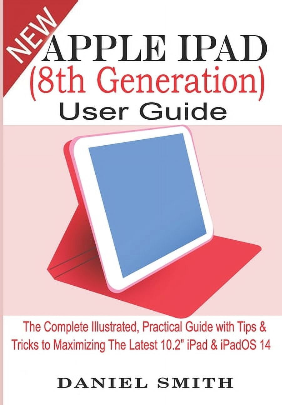 Apple iPad (8th Generation) User Guide: The Complete Illustrated ...