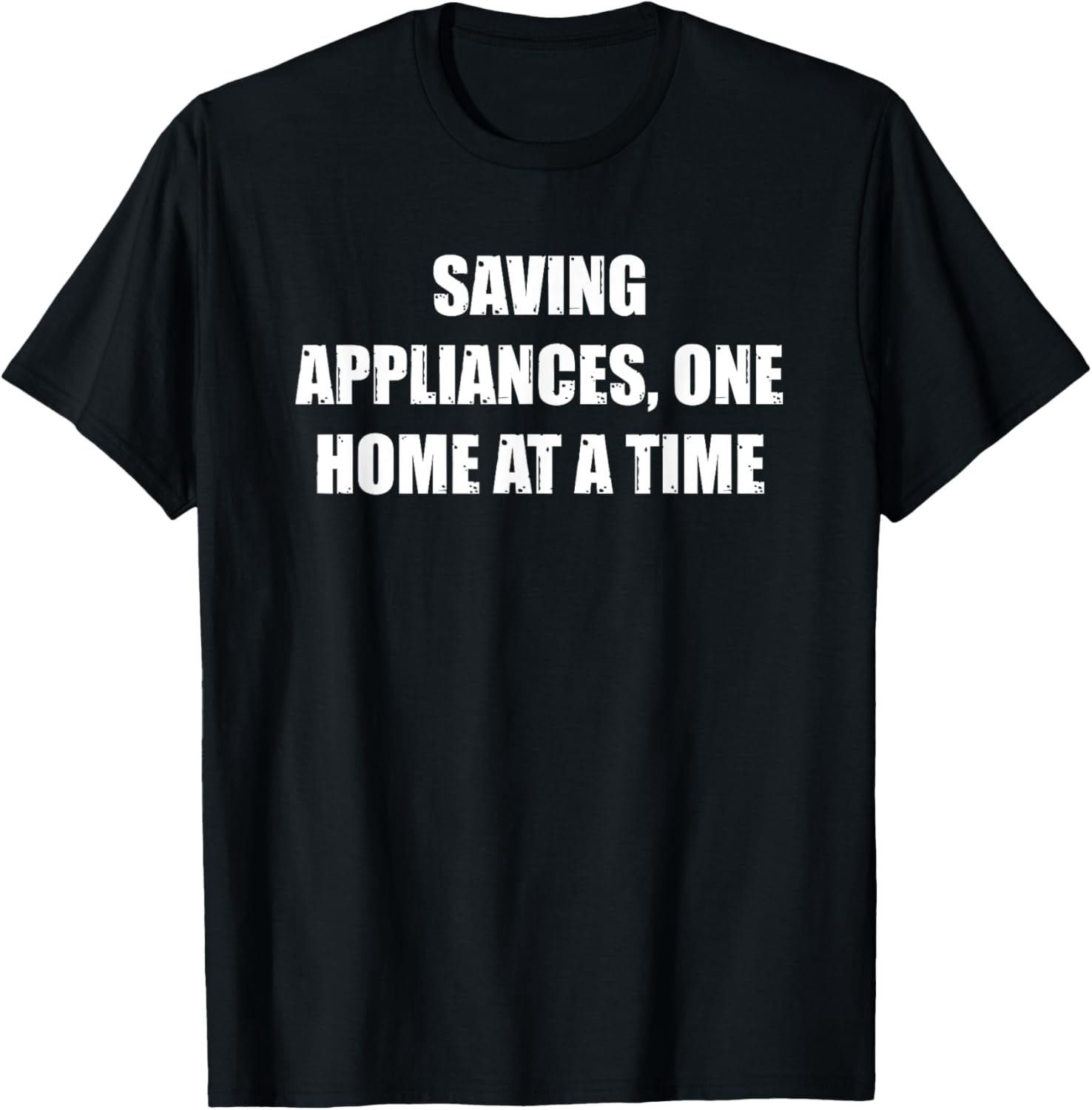 Appliance Repair: Saving Appliances, One Home at a Time T-Shirt ...