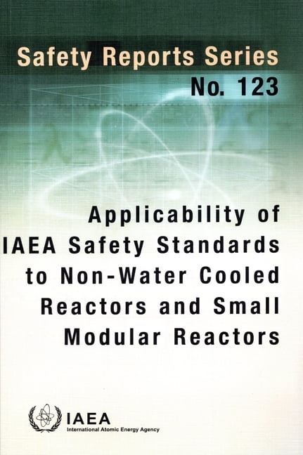 Applicability of IAEA Safety Standards to Non-Water Cooled Reactors and Small Modular Reactors ...