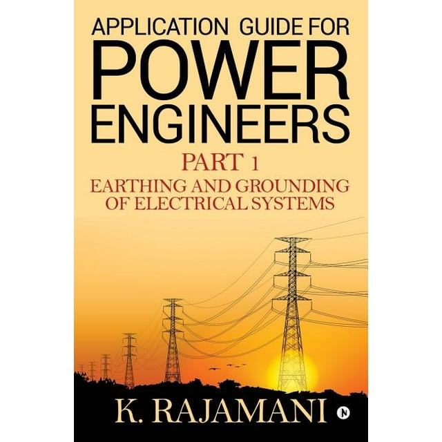 Application Guide for Power Engineers: Earthing and Grounding of ...