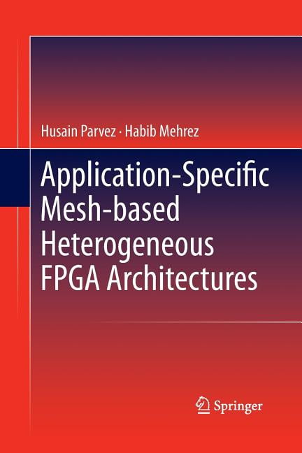 Application-Specific Mesh-Based Heterogeneous FPGA Architectures (Paperback) - Walmart.com