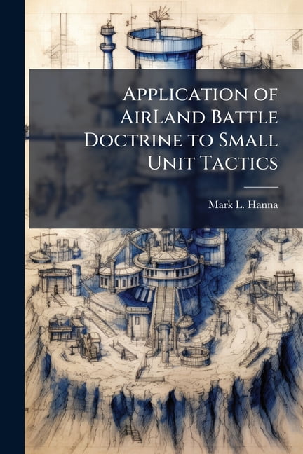 Application of AirLand Battle Doctrine to Small Unit Tactics ...