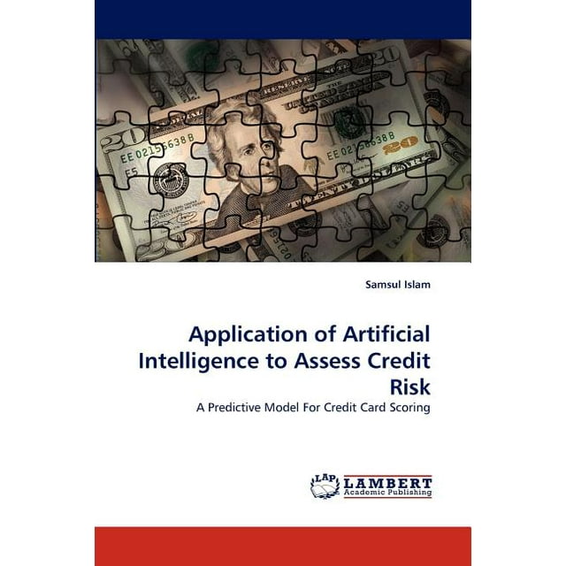 Application of Artificial Intelligence to Assess Credit Risk (Paperback ...