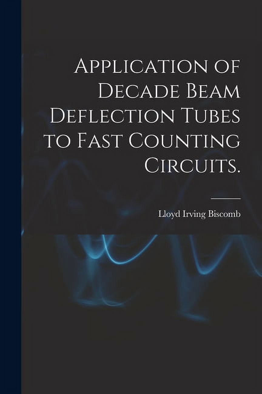 Application of Decade Beam Deflection Tubes to Fast Counting Circuits ...