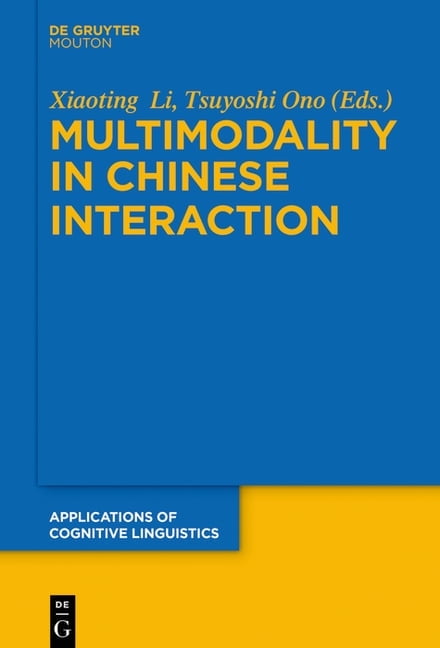 Applications of Cognitive Linguistics [A Multimodality in Chinese Interaction, Book 34 ...