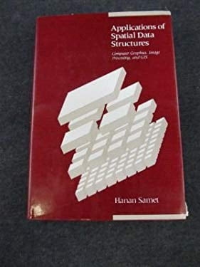 Pre-Owned Applications of Spatial Data Structures: Computer Graphics, Image Processing and Gis ...
