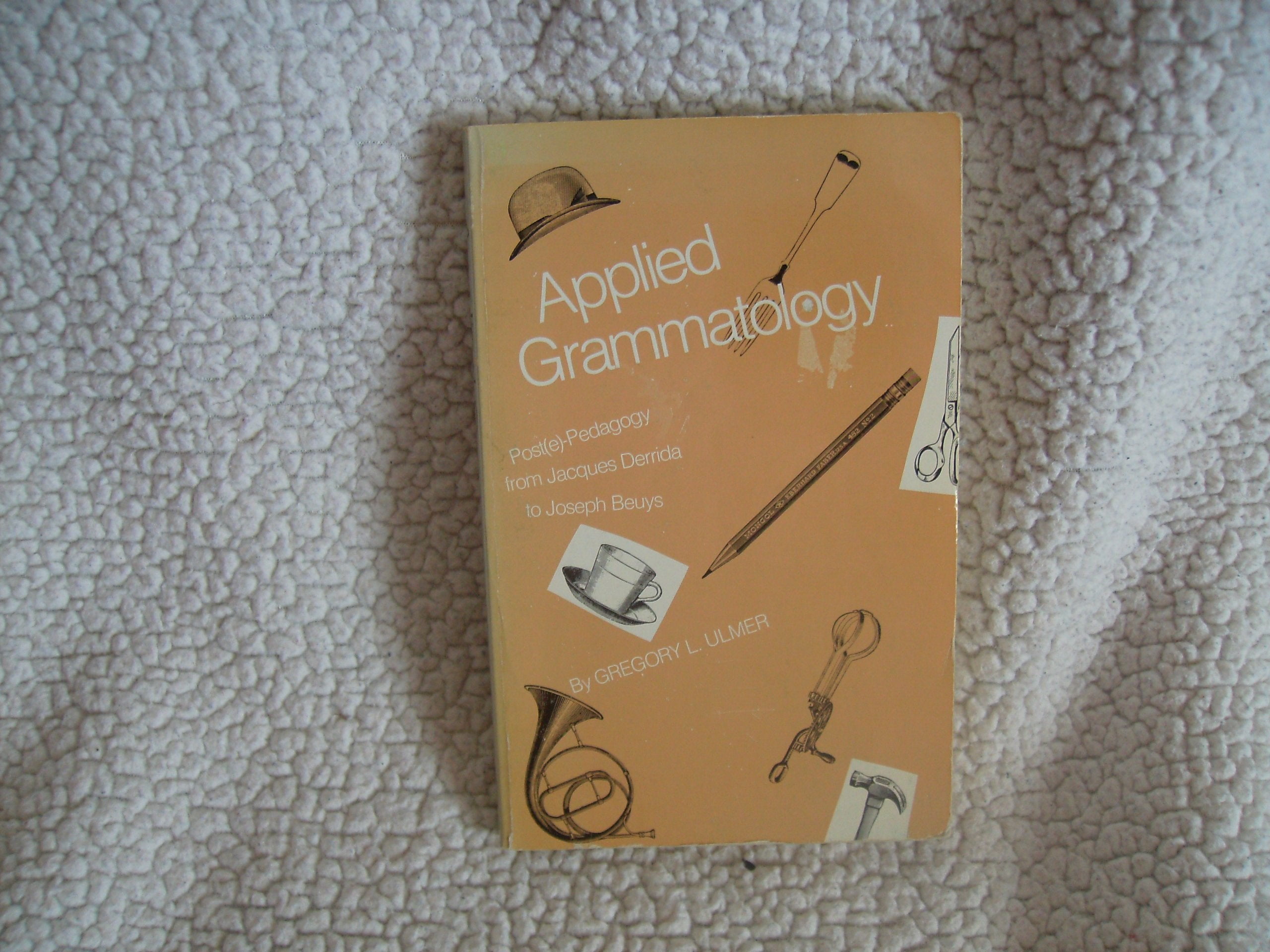 Applied Grammatology: Post(e)-Pedagogy from Jacques Derrida to Joseph ...