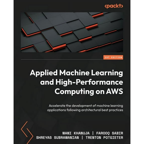 Applied Machine Learning and High-Performance Computing on AWS: Accelerate the development of ...
