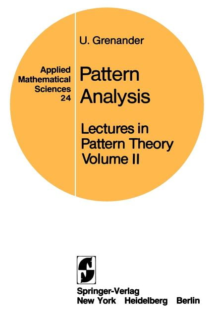 Applied Mathematical Sciences Lectures in Pattern Theory: Volume 2: Pattern Analysis, Book 24 ...