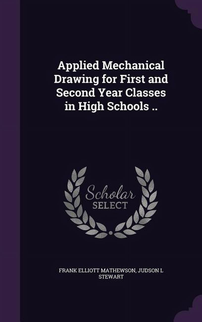 Applied Mechanical Drawing for First and Second Year Classes in High ...