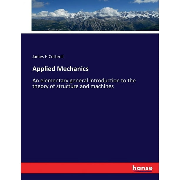 Applied Mechanics: An elementary general introduction to the theory of ...