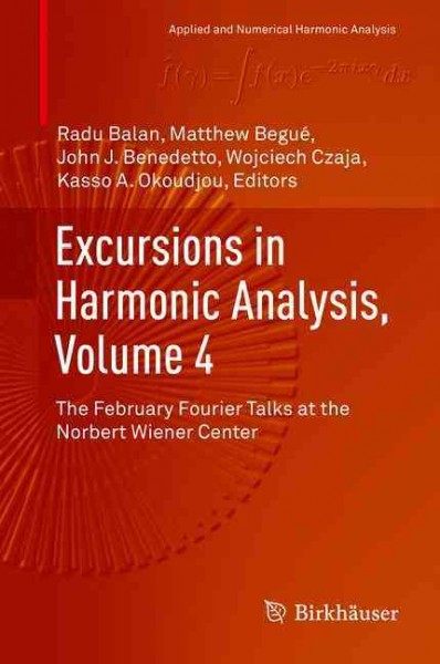 Applied and Numerical Harmonic Analysis: Excursions in Harmonic Analysis, Volume 4: The February ...