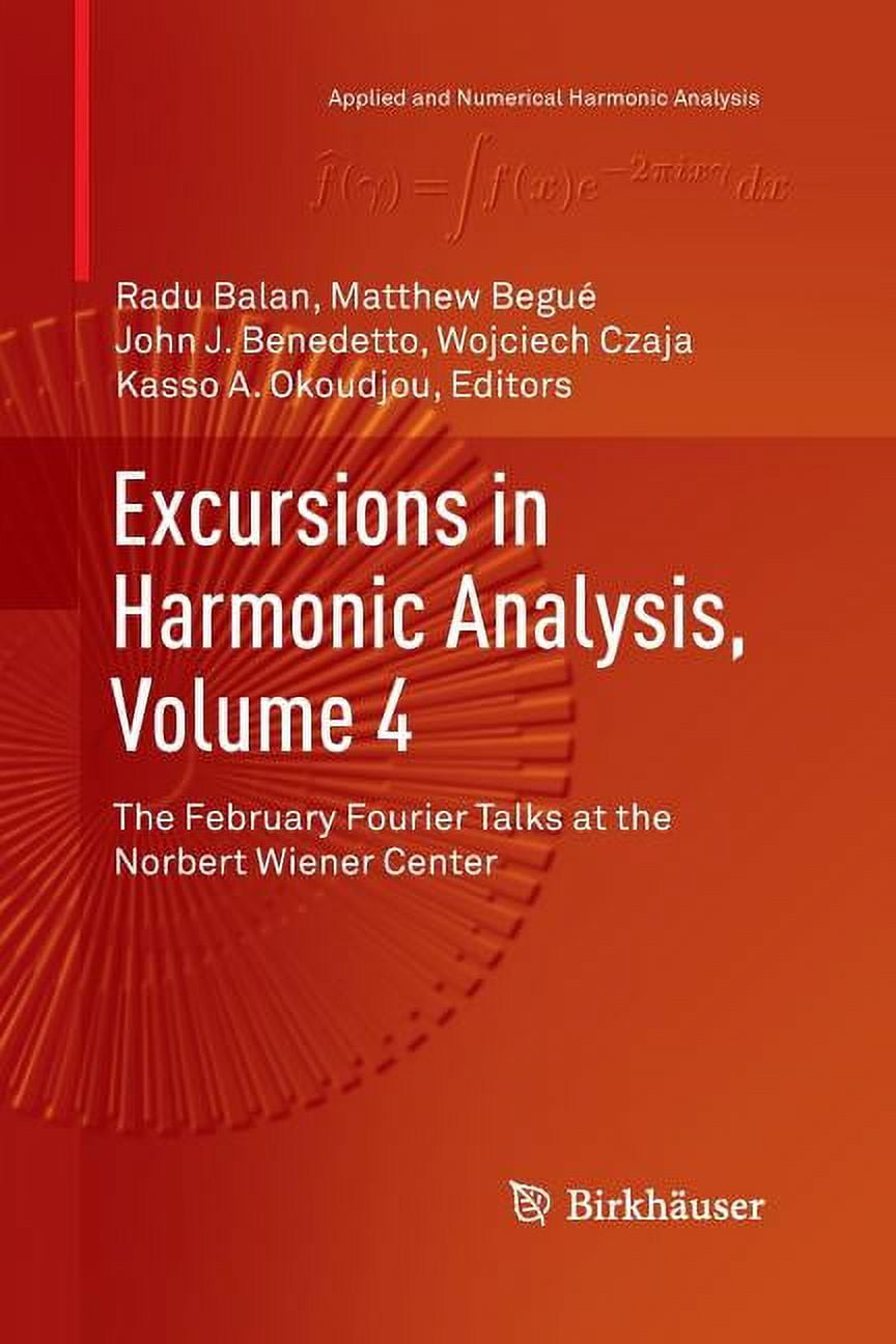 Applied and Numerical Harmonic Analysis: Excursions in Harmonic Analysis, Volume 4: The February ...