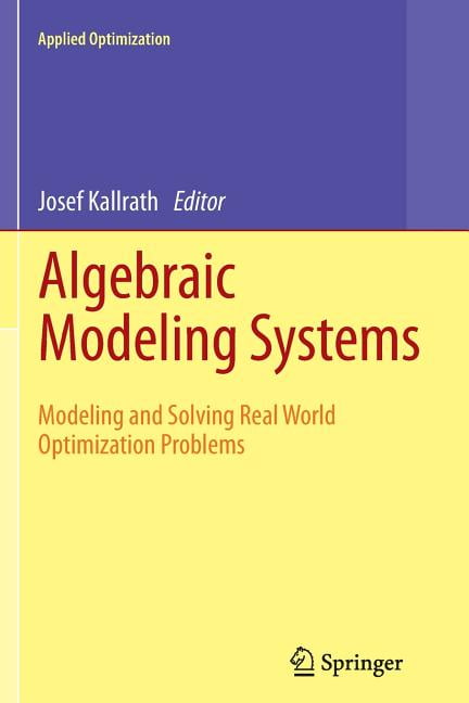 Applied Optimization: Algebraic Modeling Systems: Modeling and Solving Real World Optimization ...