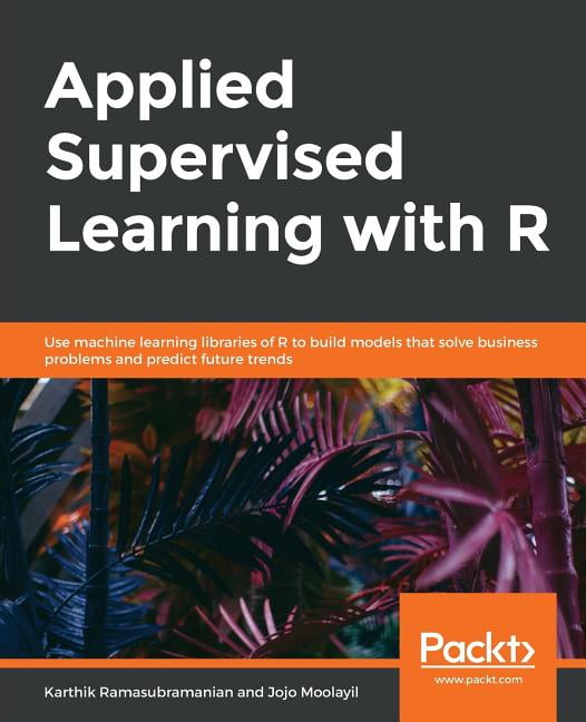 Applied Supervised Learning with R (Paperback) - Walmart.com